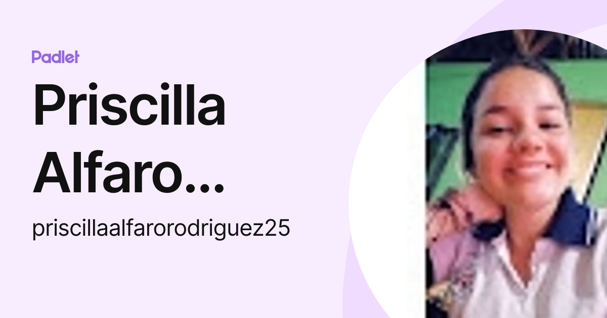 Priscilla Alfaro Rodriguez (priscillaalfarorodriguez25) profile | Padlet