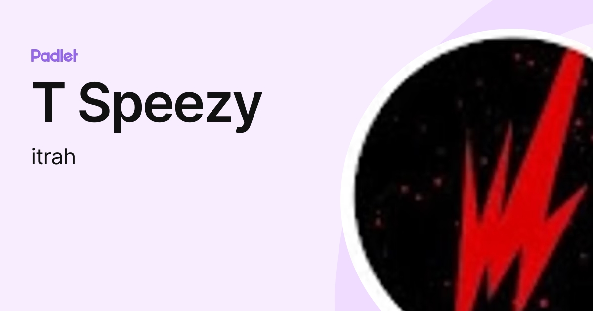 T Speezy (itrah) profile | Padlet