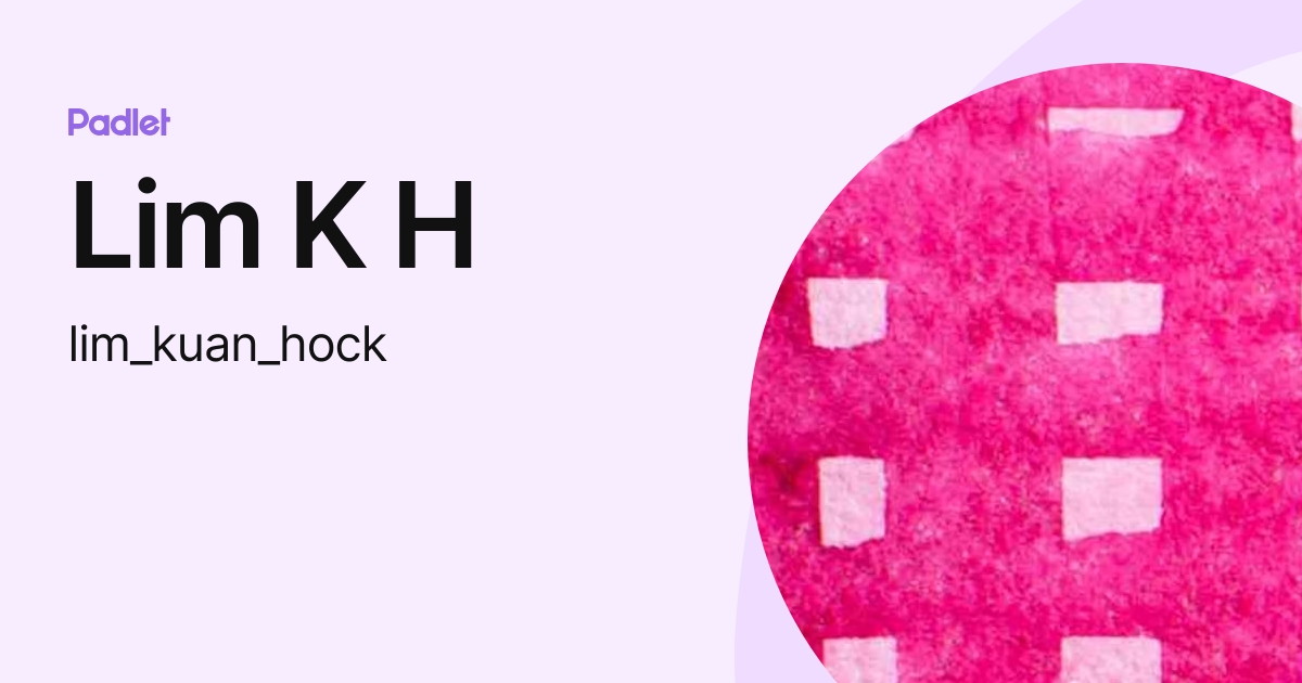 Lim K H (lim_kuan_hock) profile | Padlet
