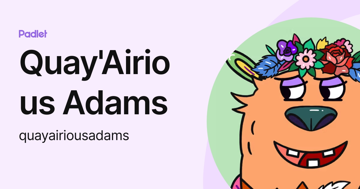 Quay'Airious Adams (quayairiousadams) profile | Padlet