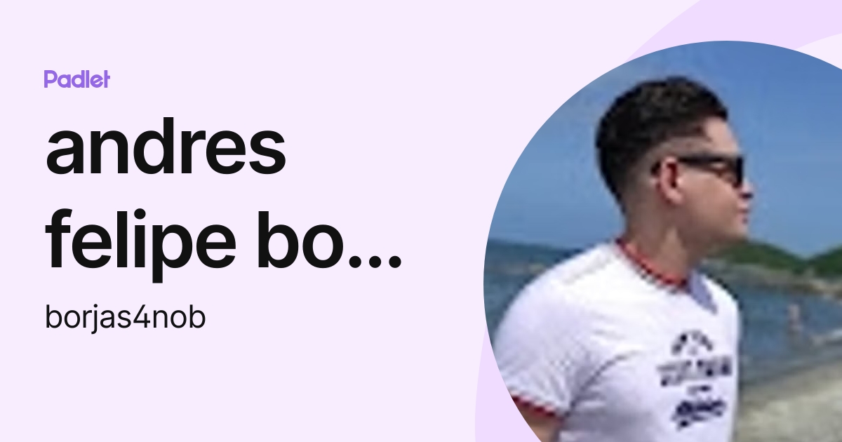 andres felipe borja ramires (borjas4nob) profile | Padlet