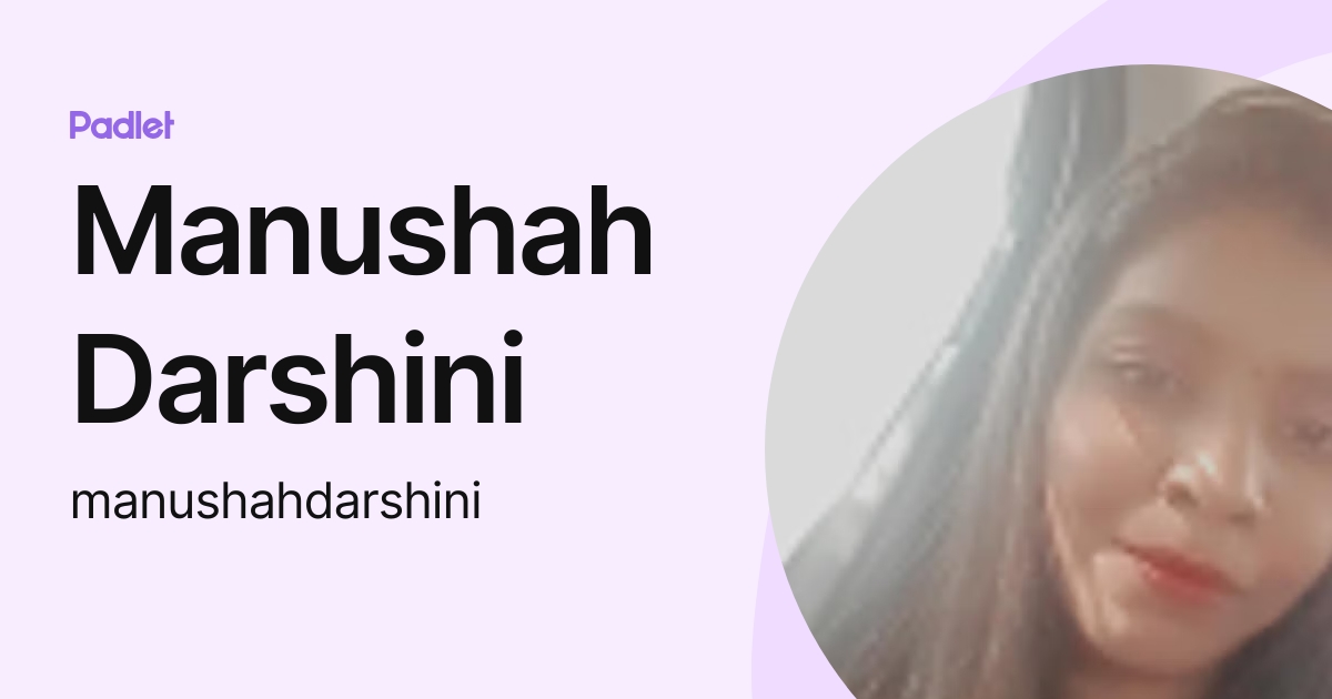 Manushah Darshini (manushahdarshini) profile | Padlet