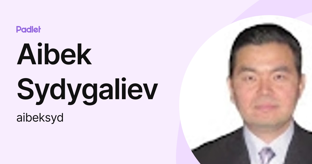Aibek Sydygaliev (aibeksyd) profile | Padlet