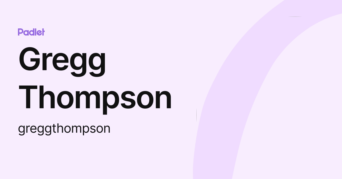 Gregg Thompson (greggthompson) profile | Padlet