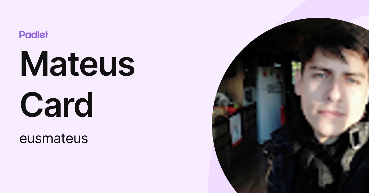Mateus Card (eusmateus) profile | Padlet