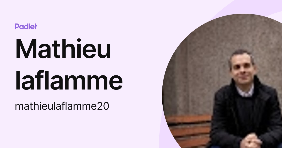 Mathieu laflamme (mathieulaflamme20) profile | Padlet
