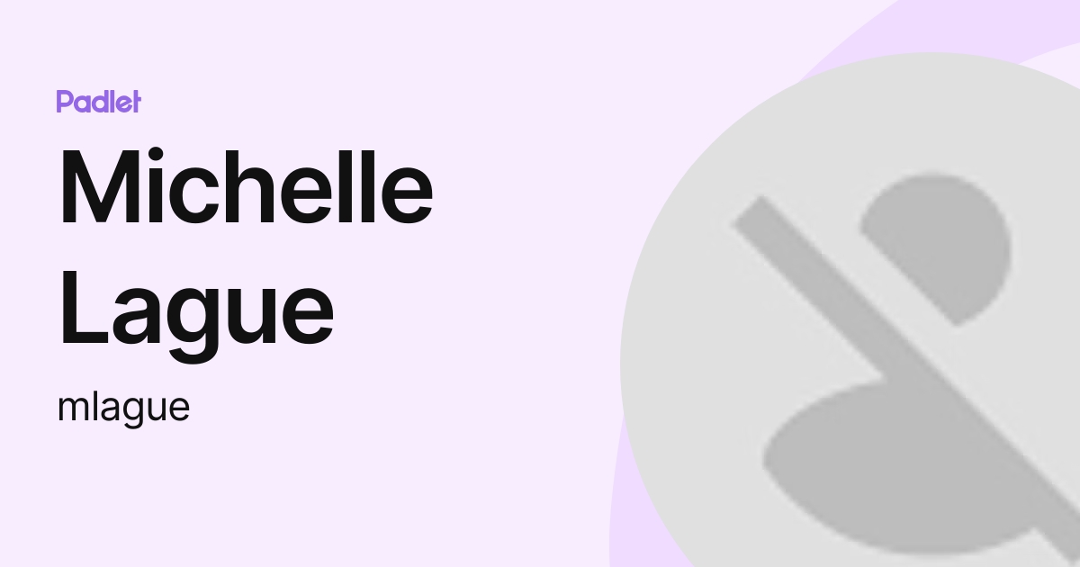 Michelle Lague (mlague) profile | Padlet
