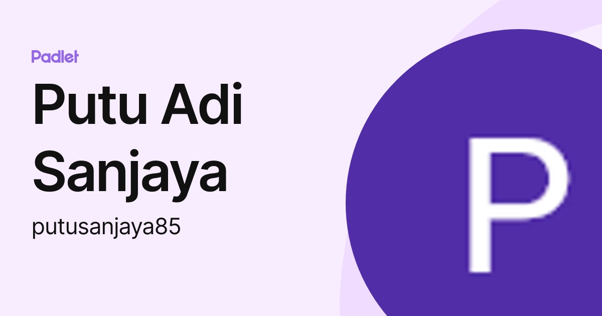 Putu Adi Sanjaya (putusanjaya85) profile | Padlet