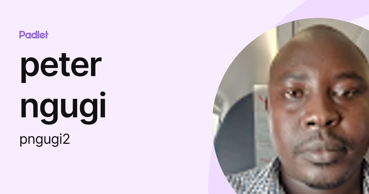peter ngugi (pngugi2) profile | Padlet