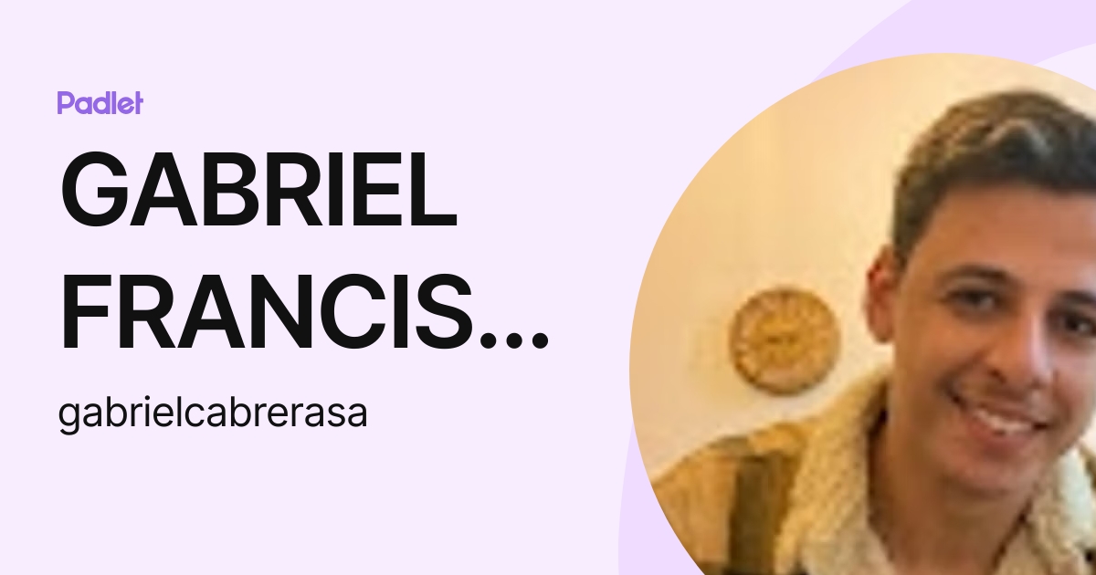 GABRIEL FRANCISCO CABRERA DE SA (gabrielcabrerasa) profile | Padlet