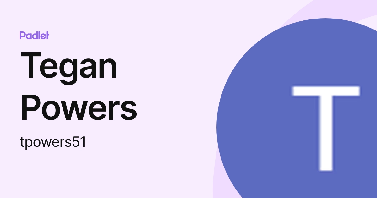 Tegan Powers (tpowers51) profile | Padlet