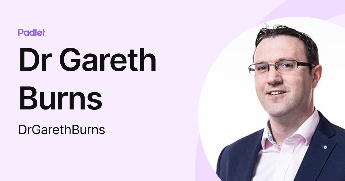 Dr Gareth Burns (DrGarethBurns) profile | Padlet