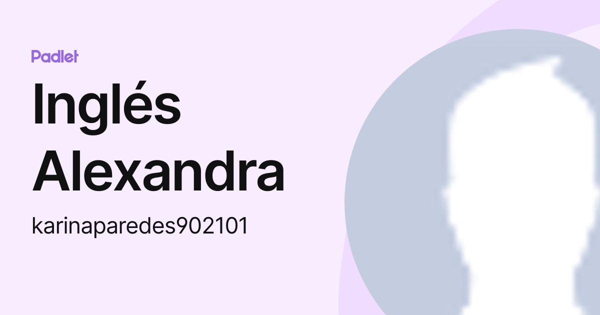 Inglés Alexandra (karinaparedes902101) profile | Padlet