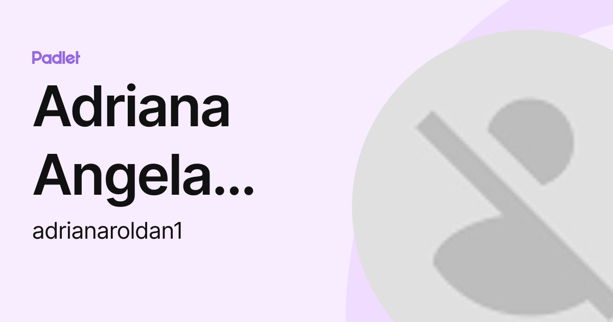 Adriana Angela Roldan Reynaga (adrianaroldan1) profile | Padlet