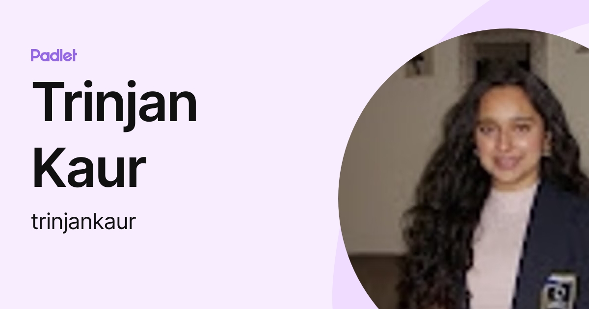 Trinjan Kaur (trinjankaur) profile | Padlet