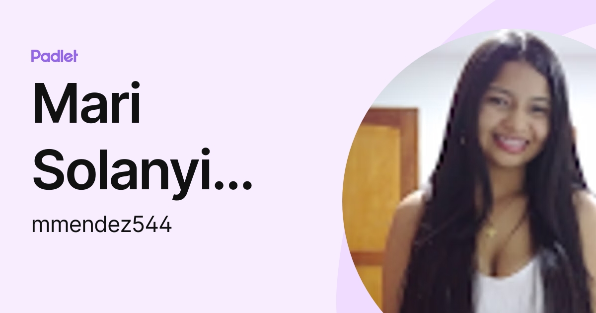 Mari Solanyi Mendez Mendoza (mmendez544) profile | Padlet