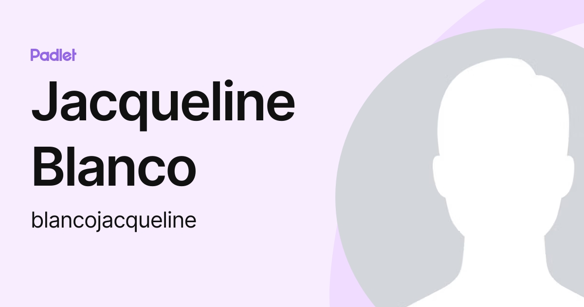 Jacqueline Blanco (blancojacqueline) profile | Padlet