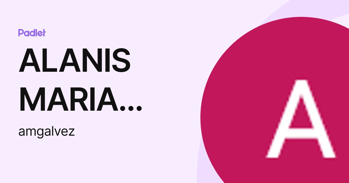 ALANIS MARIA GALVEZ MEJIA (amgalvez) profile | Padlet