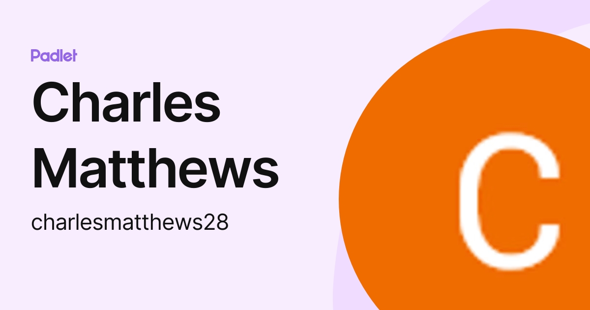 Charles Matthews (charlesmatthews28) profile | Padlet