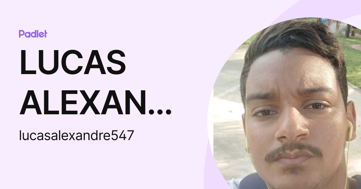 LUCAS ALEXANDRE DOS SANTOS (lucasalexandre547) profile | Padlet
