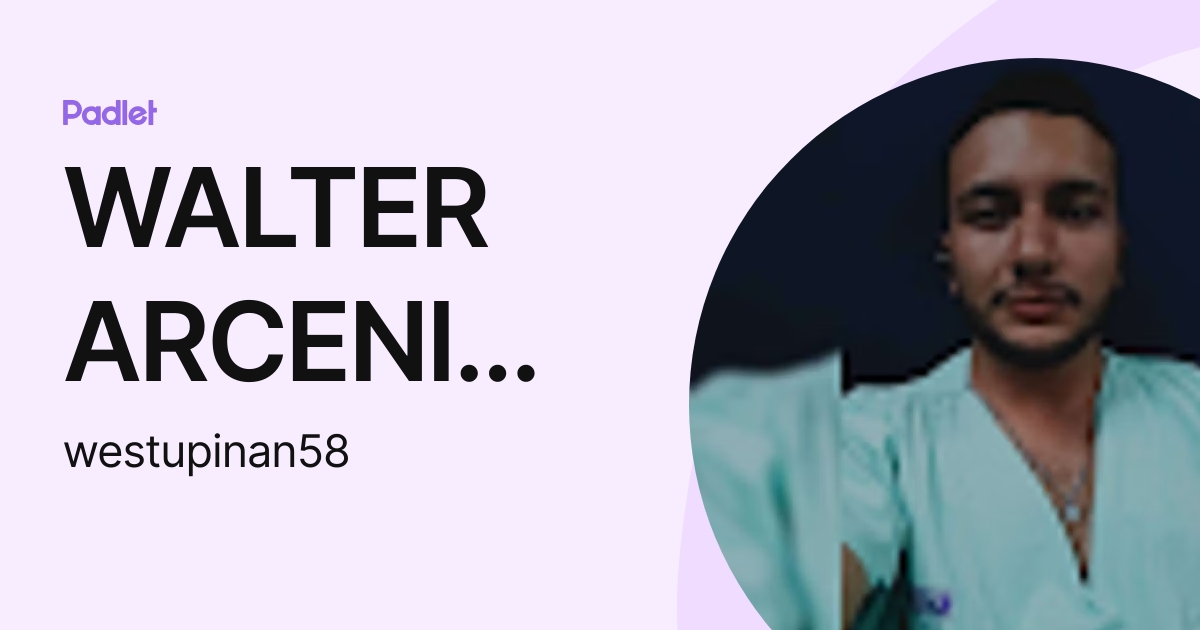 WALTER ARCENIO ESTUPIÑAN SANTISTEBAN (westupinan58) profile | Padlet