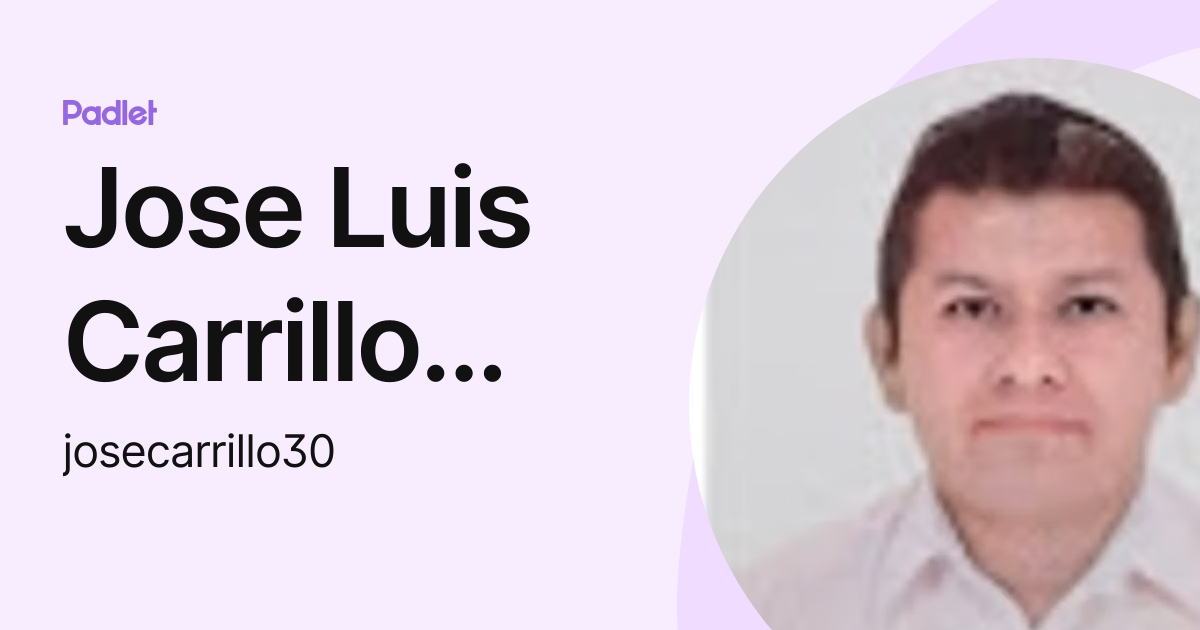 Jose Luis Carrillo Valdes (josecarrillo30) profile | Padlet