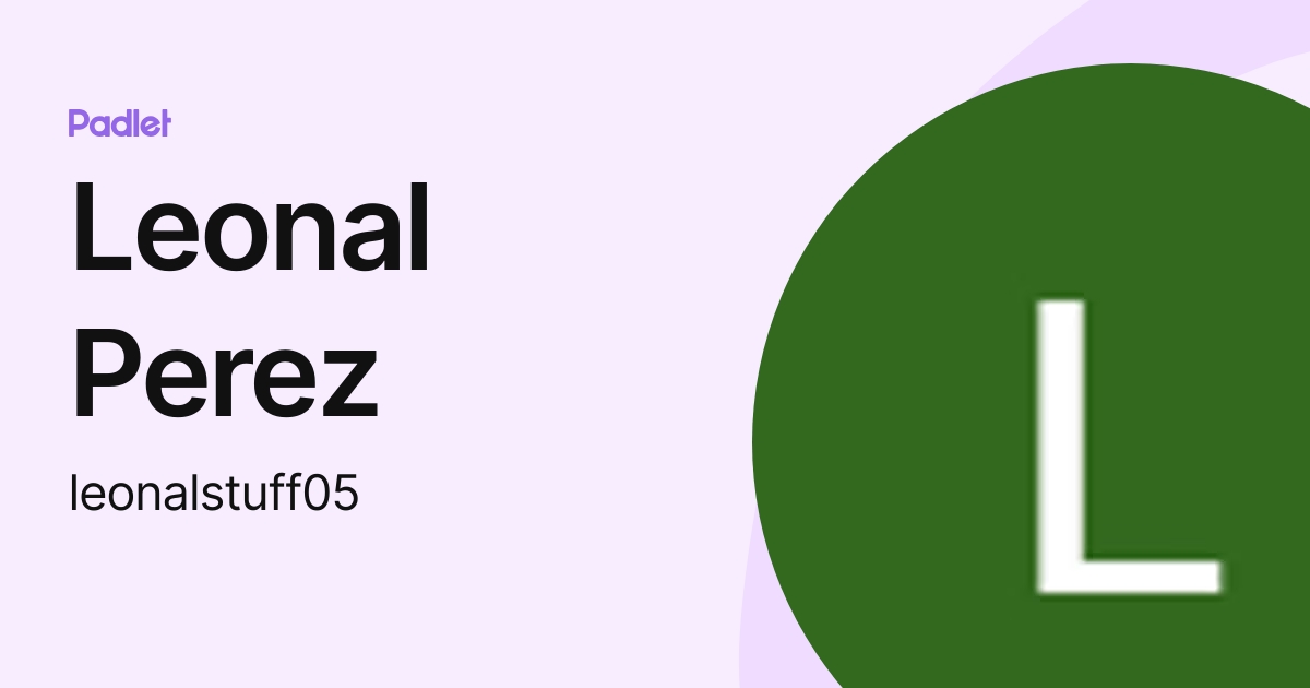 Leonal Perez (leonalstuff05) profile | Padlet