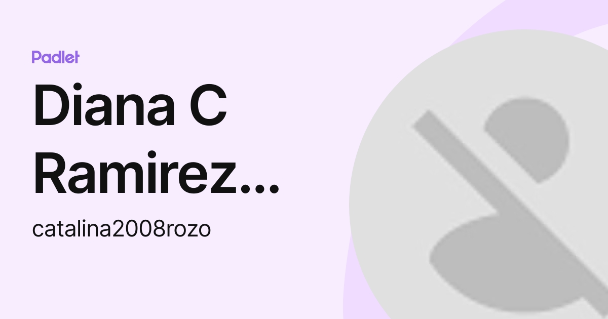 Diana C Ramirez Rozo (catalina2008rozo) profile | Padlet