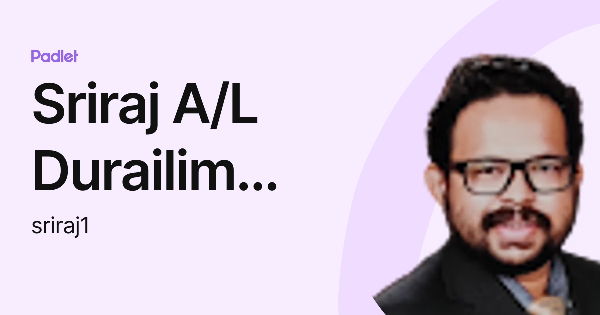 Sriraj A/L Durailimgam *JIP (sriraj1) profile | Padlet