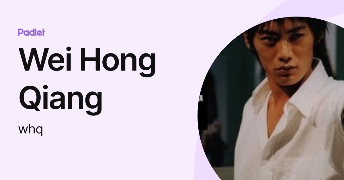 Wei Hong Qiang (whq) profile | Padlet