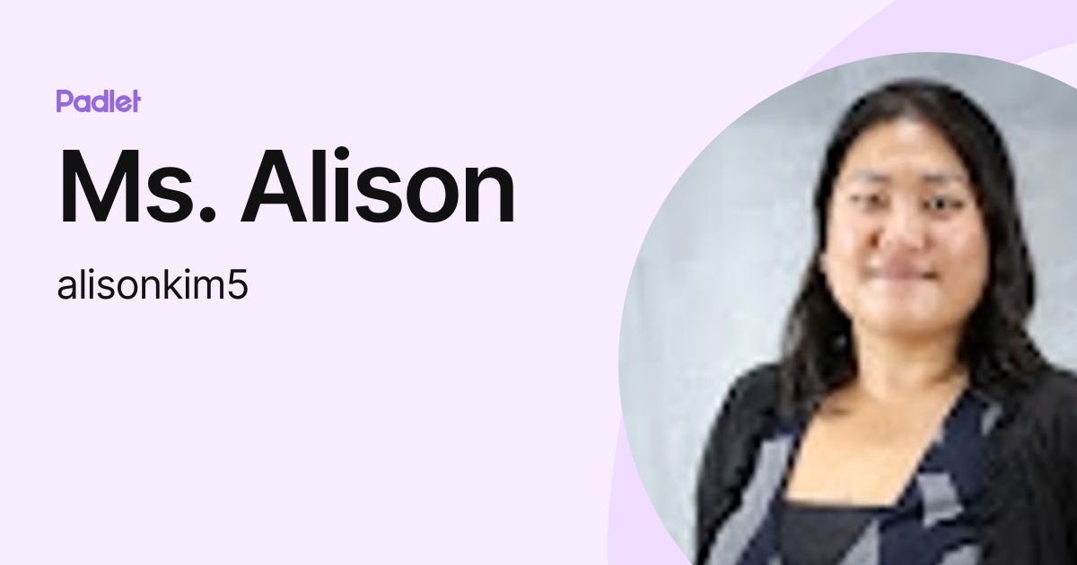 Ms. Alison (alisonkim5) profile | Padlet