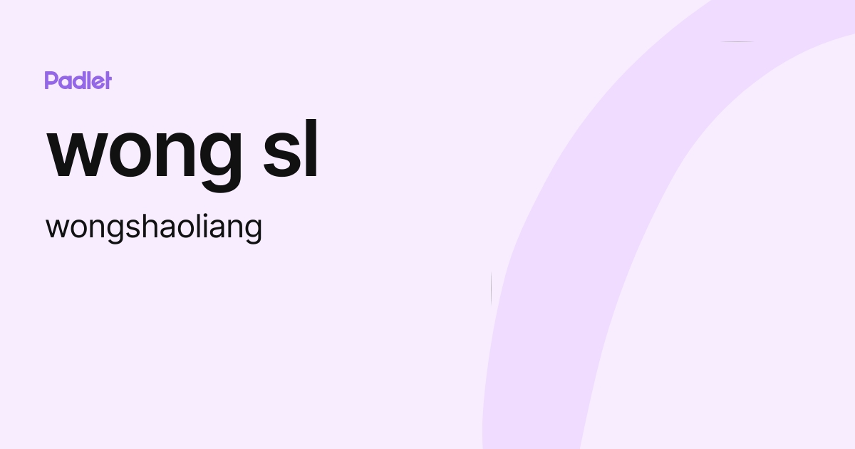 wong sl (wongshaoliang) profile | Padlet