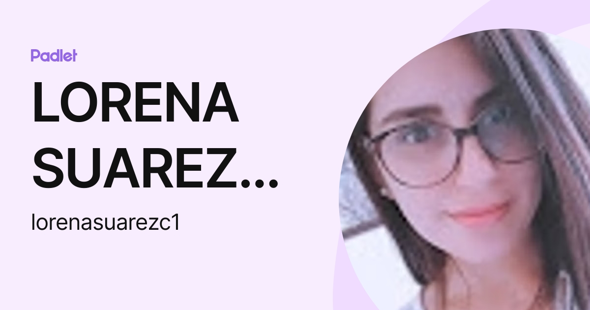 LORENA SUAREZ CORAIL (lorenasuarezc1) profile | Padlet