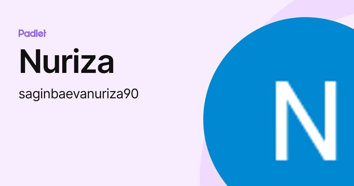 Nuriza (saginbaevanuriza90) profile | Padlet
