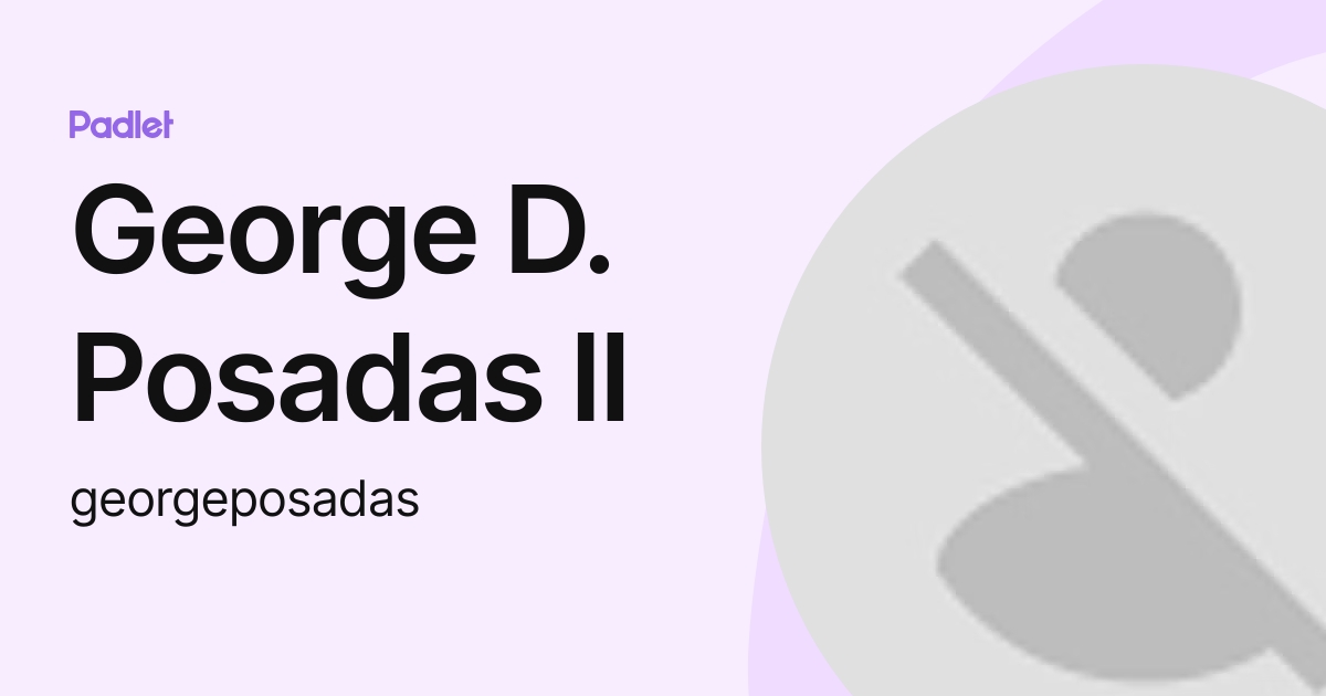 George D. Posadas II (georgeposadas) profile | Padlet