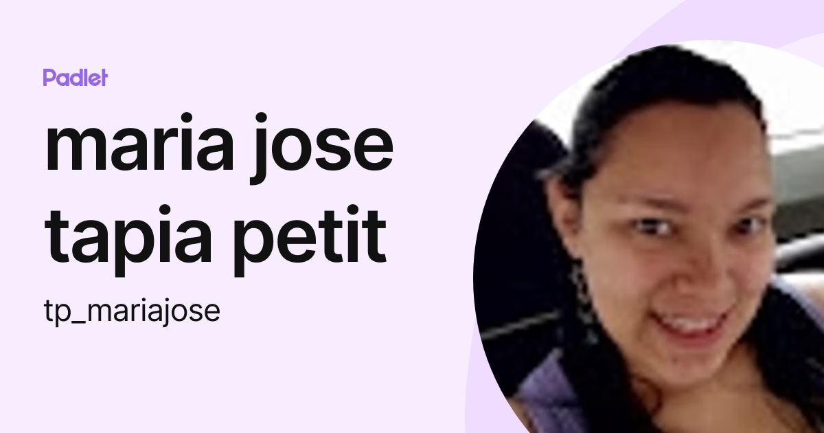 maria jose tapia petit (tp_mariajose) profile | Padlet