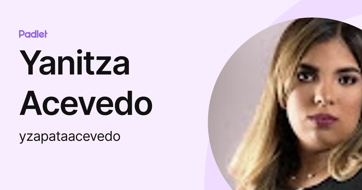 Yanitza Acevedo (yzapataacevedo) profile | Padlet