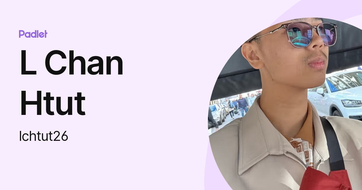 L Chan Htut (lchtut26) profile | Padlet