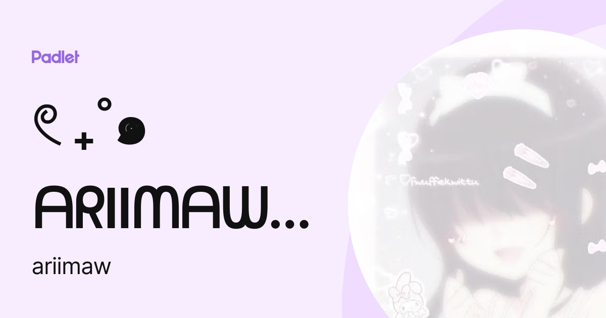 𓏲 ₊˚๑ ᗩᖇIIᗰᗩᗯ ໑‧₊˚. (ariimaw) profile | Padlet