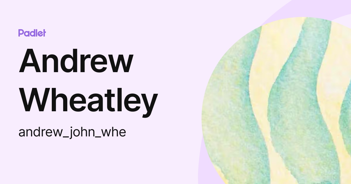 Andrew Wheatley (andrew_john_whe) profile | Padlet