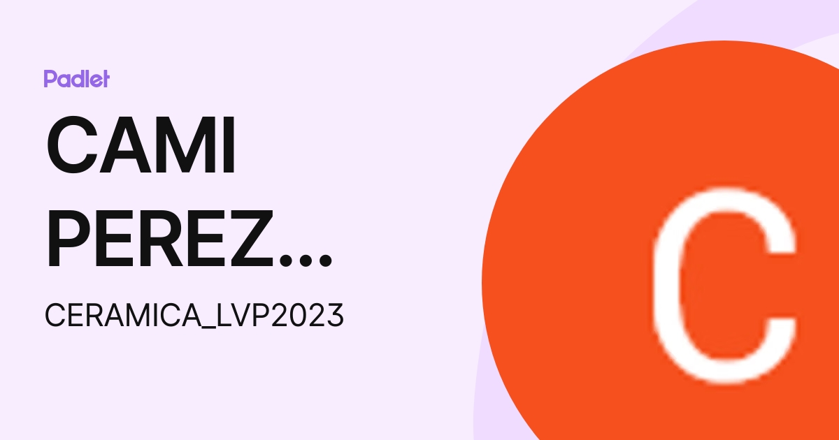 CAMI PEREZ RAMÍREZ (CERAMICA_LVP2023) profile | Padlet