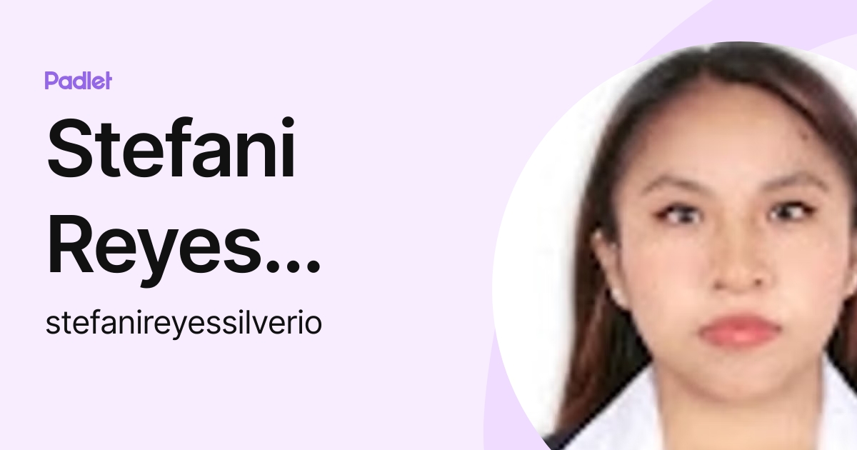 Stefani Reyes Silverio (stefanireyessilverio) profile | Padlet