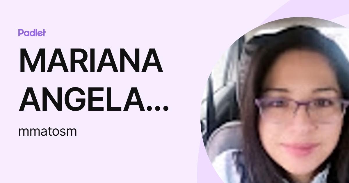 MARIANA ANGELA MATOS MATAMOROS (mmatosm) profile | Padlet