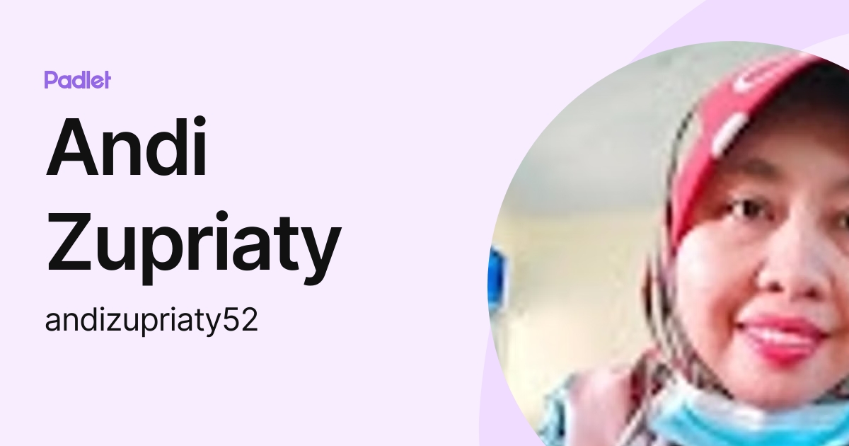 Andi Zupriaty (andizupriaty52) profile | Padlet