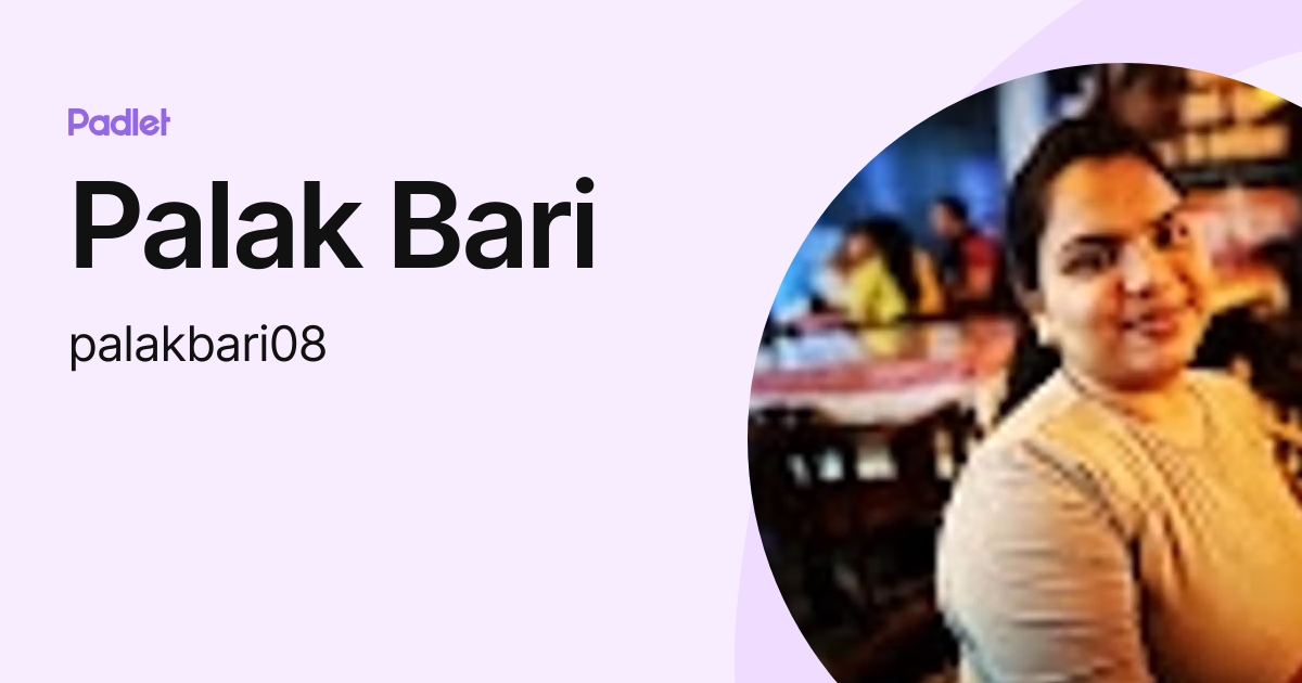 Palak Bari (palakbari08) profile | Padlet