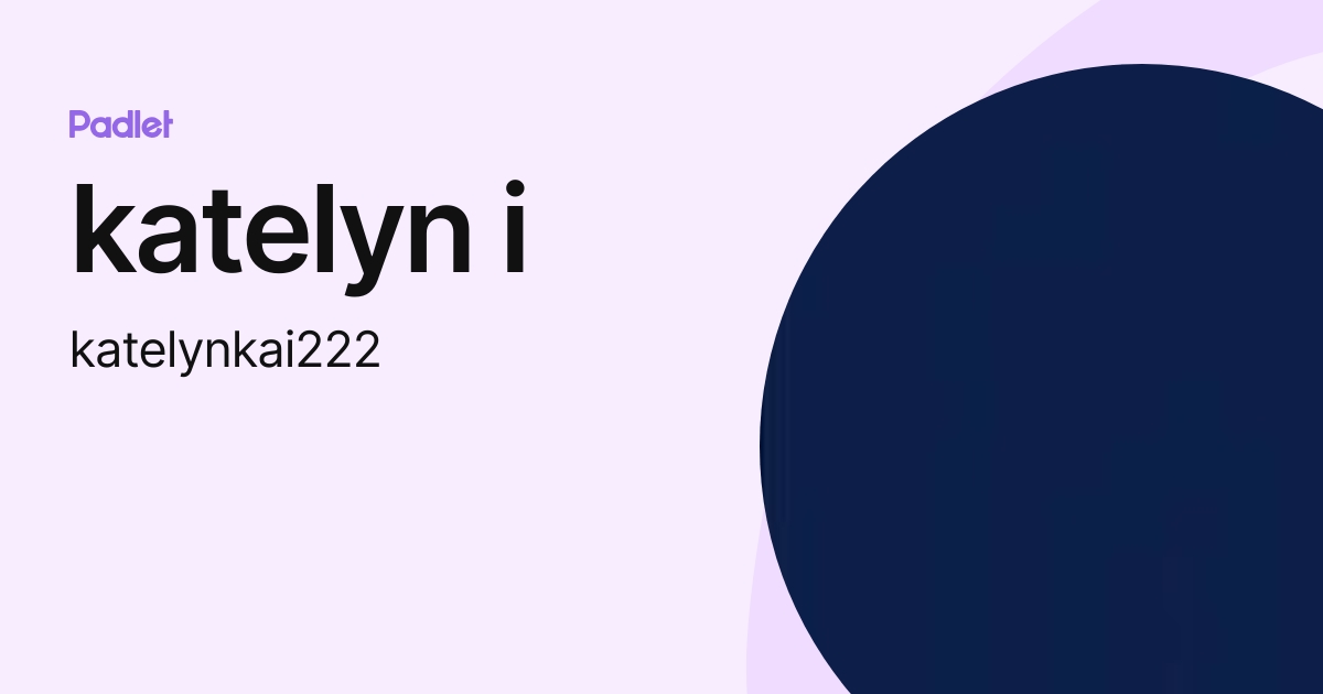 katelyn i (katelynkai222) profile | Padlet