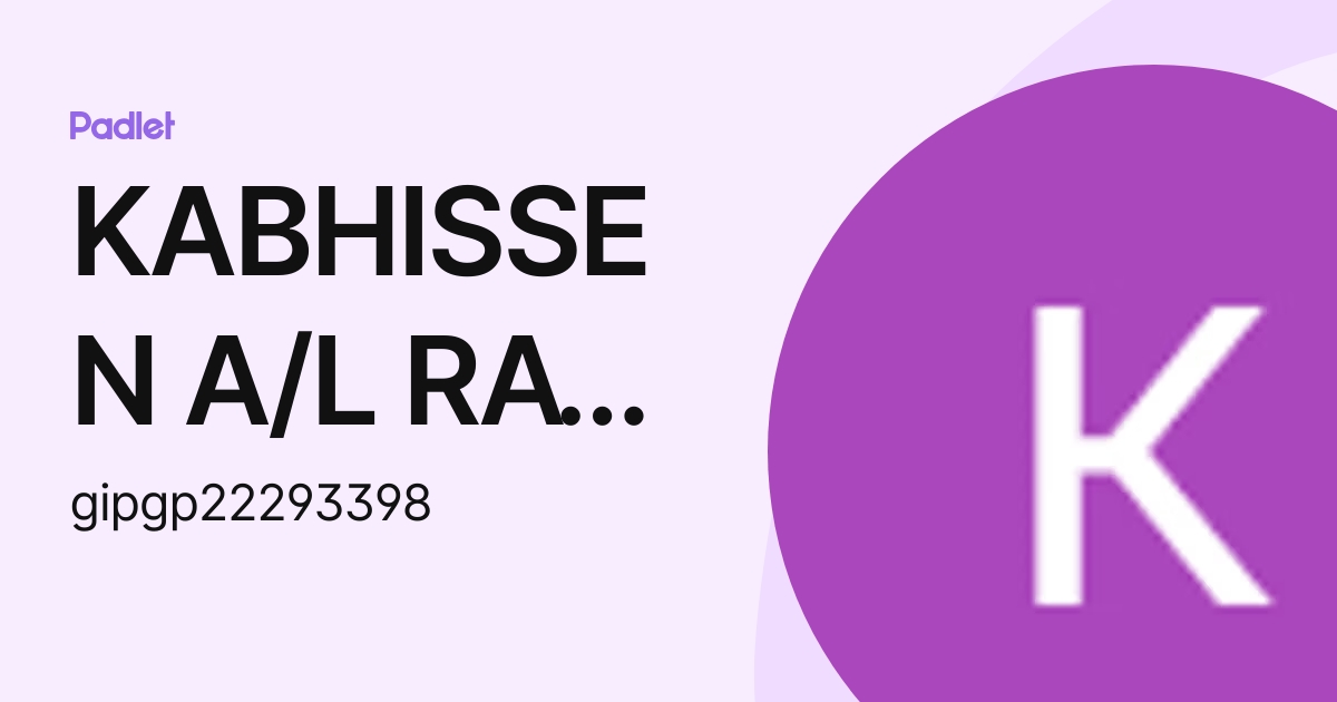 KABHISSEN A/L RAVI IPG-Pelajar (gipgp22293398) profile | Padlet