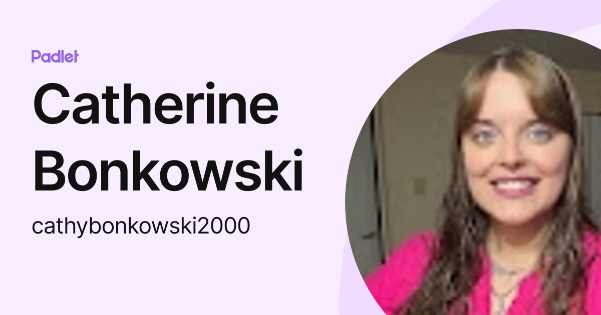 Catherine Bonkowski (cathybonkowski2000) profile | Padlet