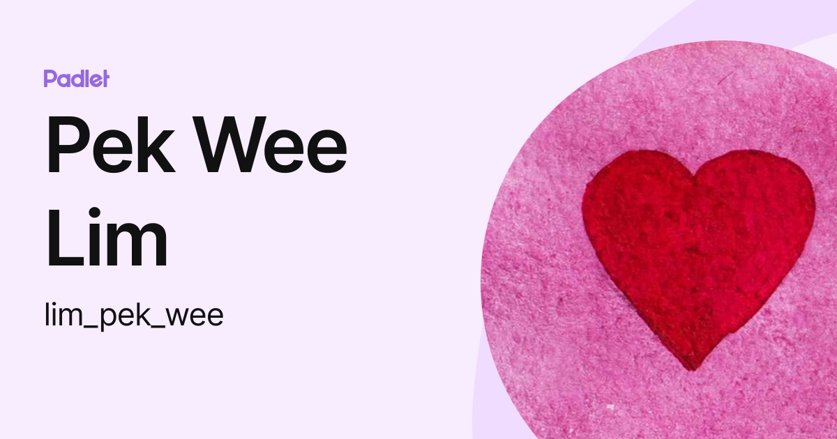 Pek Wee Lim (lim_pek_wee) profile | Padlet