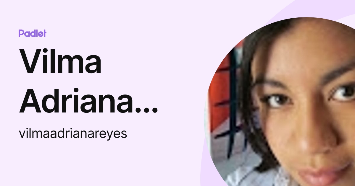 Vilma Adriana Reyes (vilmaadrianareyes) profile | Padlet